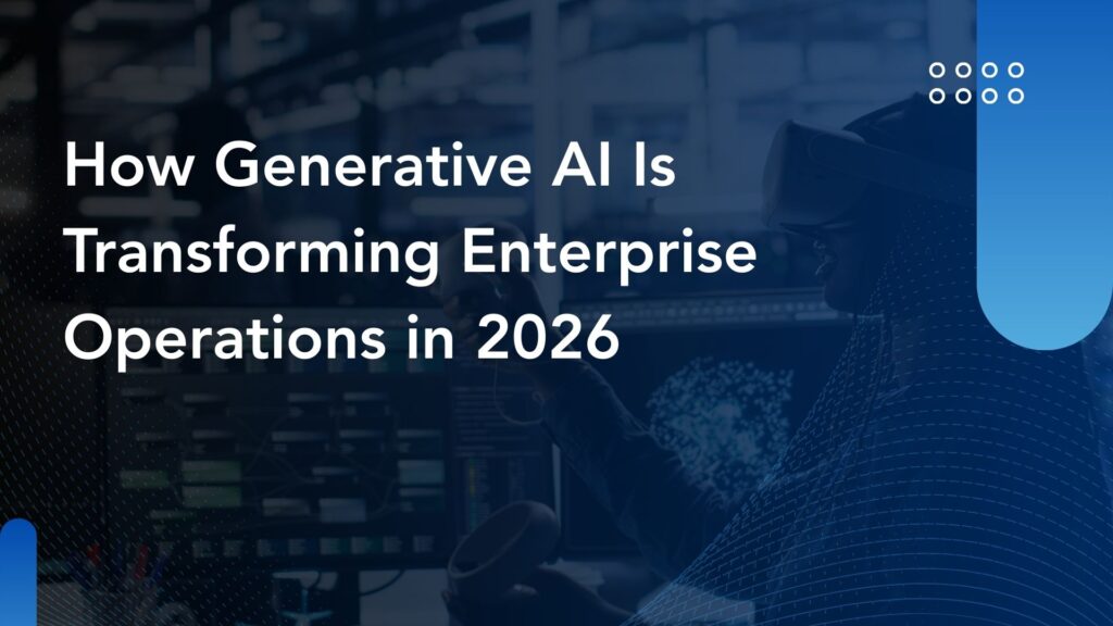 Generative AI in Enterprise Operations: 2026 Transformation